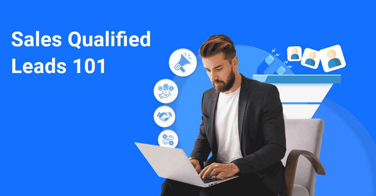 Sales Qualified Leads 101 – Mastering Business Growth